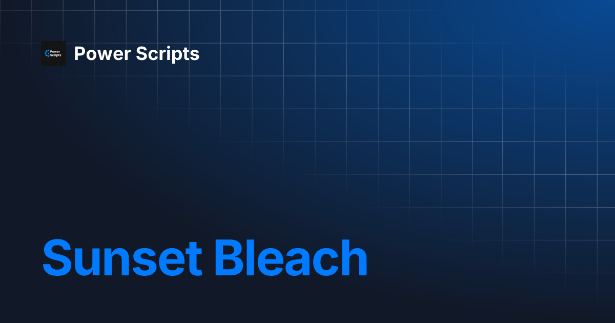 Sunset Bleach | Power Scripts