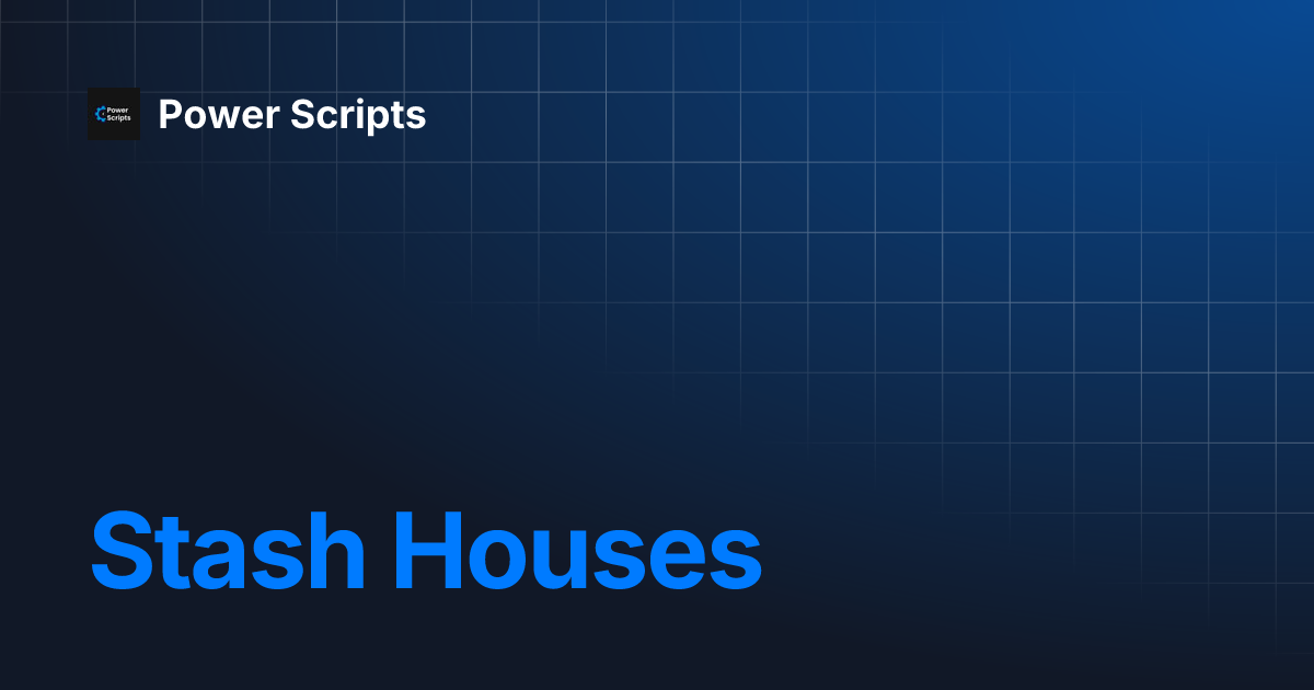 Stash Houses | Power Scripts